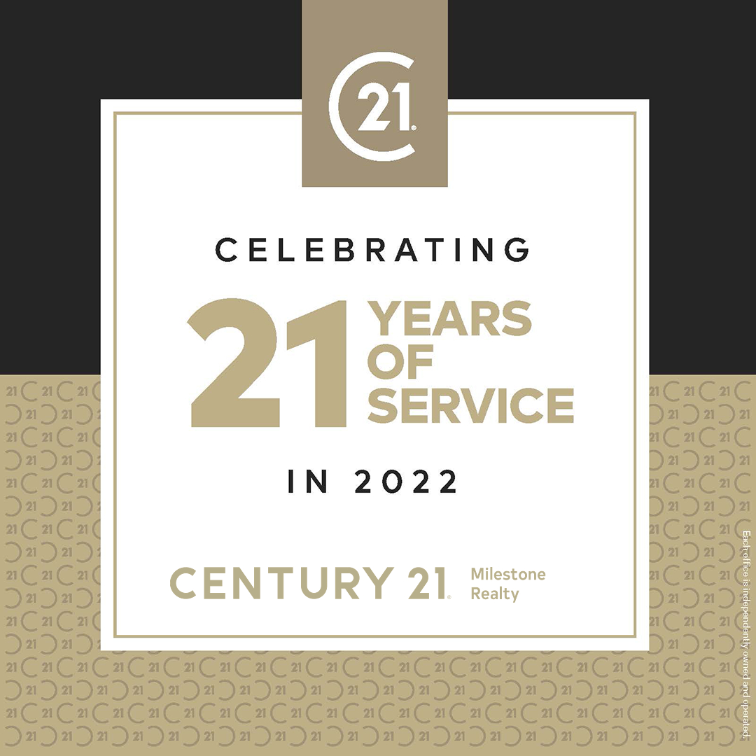 C21 Milestone Serving our Community for 21 Years! • Century 21 Milestone